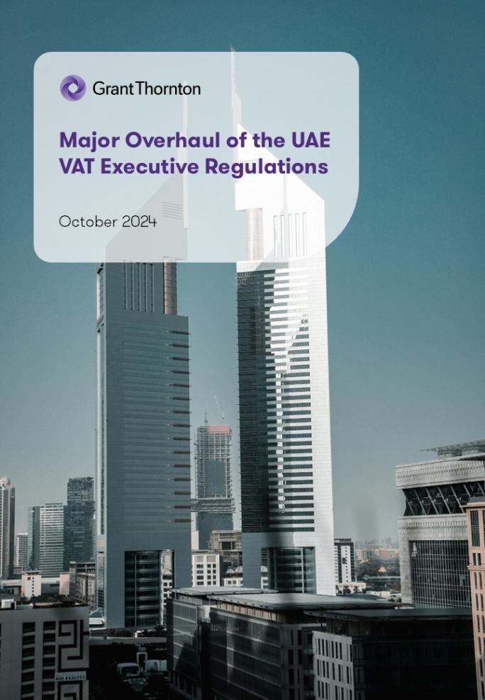 Grant Thornton UAE | Tax Alert - Major Overhaul of the UAE VAT Executive Regulations